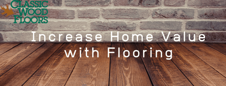 Increase Home Value with Flooring - Classic Wood Floors